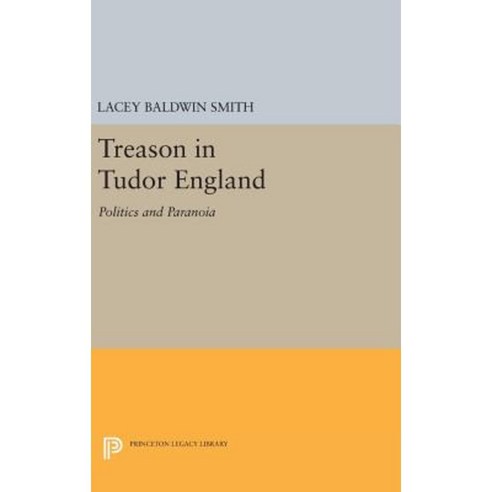 Treason in Tudor England: Politics and Paranoia Hardcover, Princeton ...