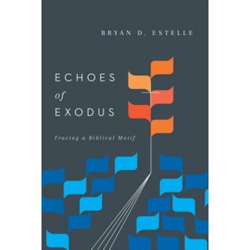 Echoes of Exodus: Tracing a Biblical Motif Paperback, IVP Academic - 가격 ...