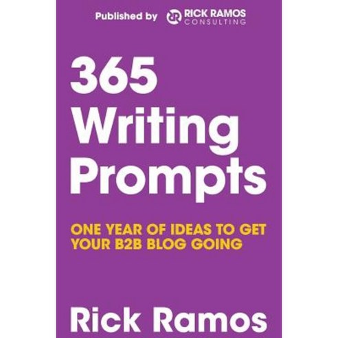 365 Writing Prompts: One Year of Ideas to Get Your B2B Blog Going ...
