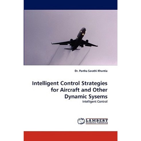Intelligent Control Strategies for Aircraft and Other Dynamic Sysems ...