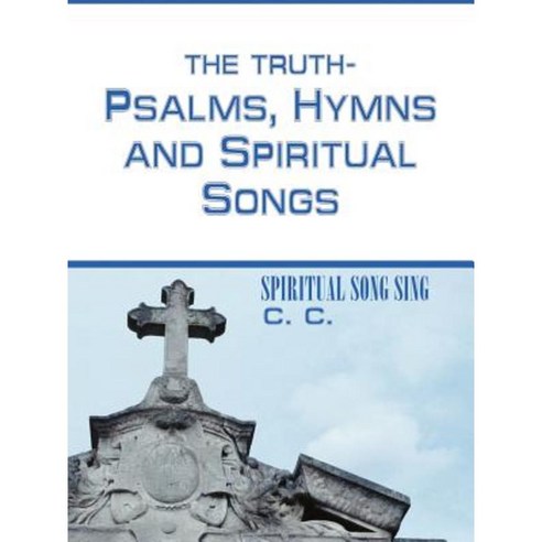 The Truth-Psalms Hymns and Spiritual Songs: Spiritual Song Sing ...
