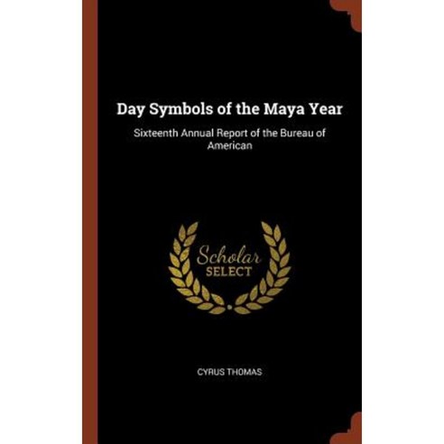 Day Symbols of the Maya Year: Sixteenth Annual Report of the Bureau of ...