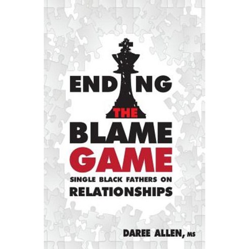 Ending the Blame Game: Single Black Fathers on Relationships Paperback ...