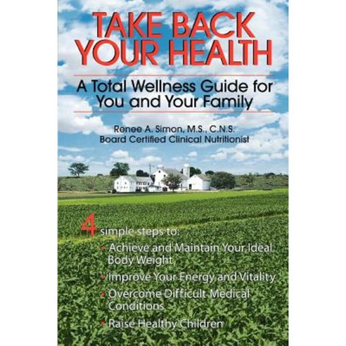 Take Back Your Health: A Total Wellness Guide for You and Your Family ...