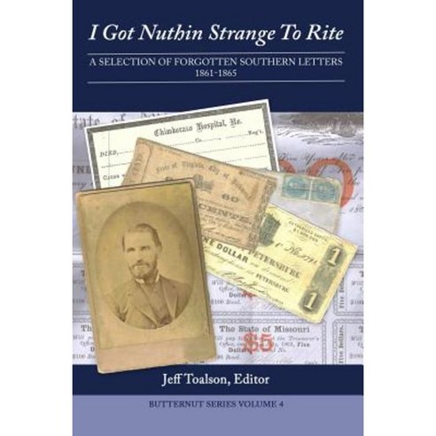 I Got Nuthin Strange to Rite: A Selection of Forgotten Southern Letters ...