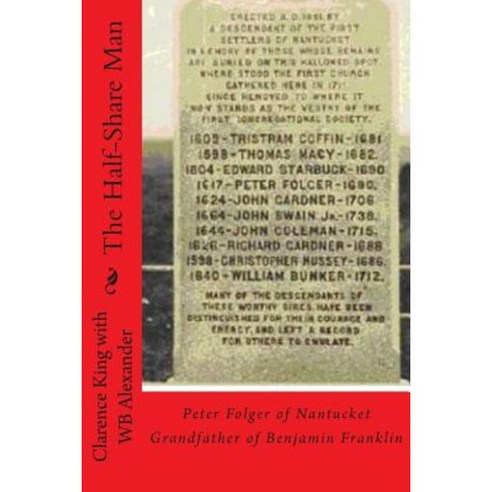 The Half Share Man: Peter Folger of Nantucket Grandfather of Benjamin ...