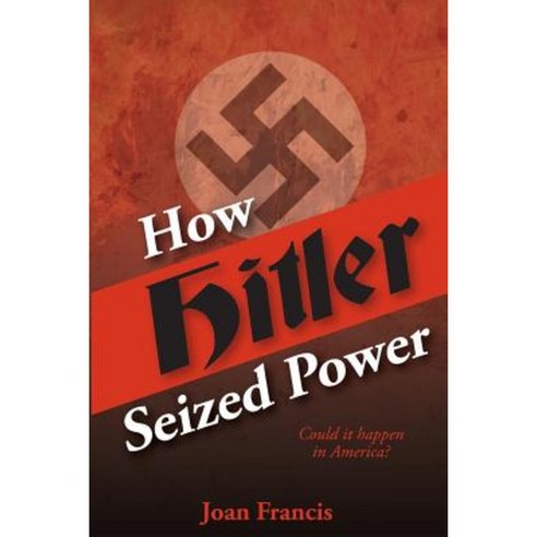How Hitler Seized Power: Could It Happen in America? Paperback ...