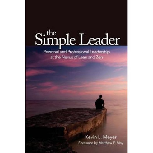 The Simple Leader: Personal and Professional Leadership at the Nexus of ...