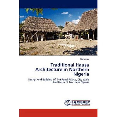 Traditional Hausa Architecture in Northern Nigeria Paperback, LAP Lambert Academic Publishing ...