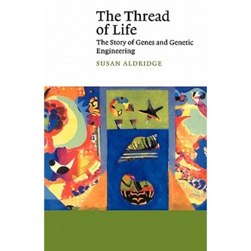 The Thread of Life: The Story of Genes and Genetic Engineering ...