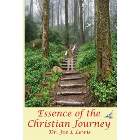 Essence of the Christian Journey: Faith Hope and Love-These Three ...