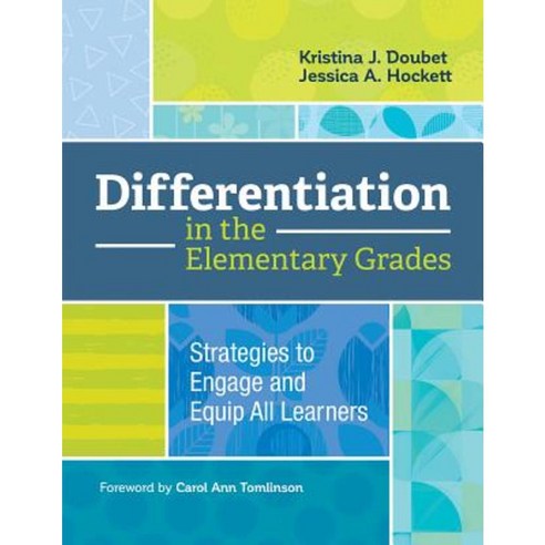 Differentiation in the Elementary Grades: Strategies to Engage and Equip All Le