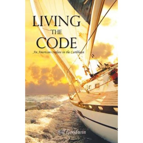 Living the Code an American Outlaw in the Caribbean Paperback ...