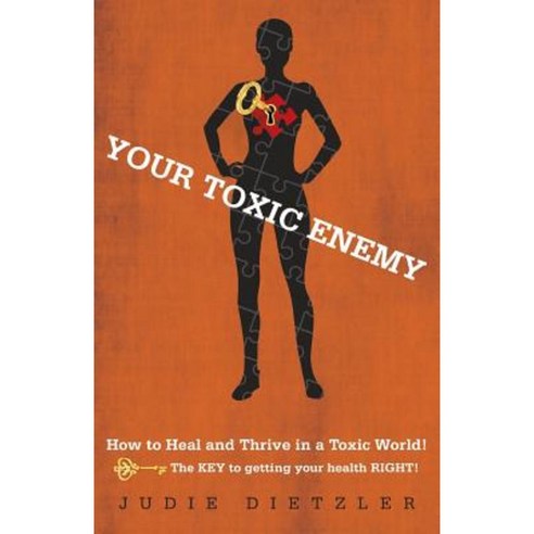 Your Toxic Enemy: How to Heal and Thrive in a Toxic World! Paperback ...
