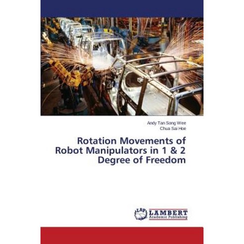 Rotation Movements of Robot Manipulators in 1 & 2 Degree of Freedom Paperback,