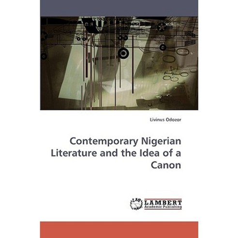 Contemporary Nigerian Literature and the Idea of a Canon Paperback, LAP Lambert Academic ...