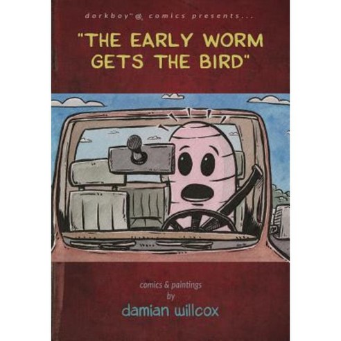 The Early Worm Gets the Bird: Comics & Paintings by Damian Willcox ...