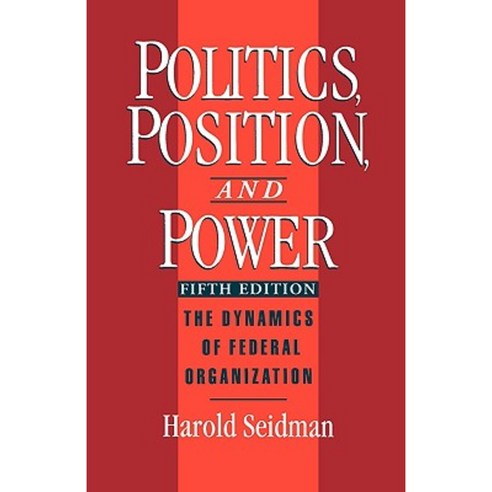 Politics Position and Power: The Dynamics of Federal Organization ...
