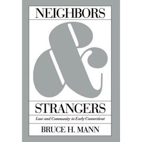 Neighbors and Strangers: Law and Community in Early Connecticut ...