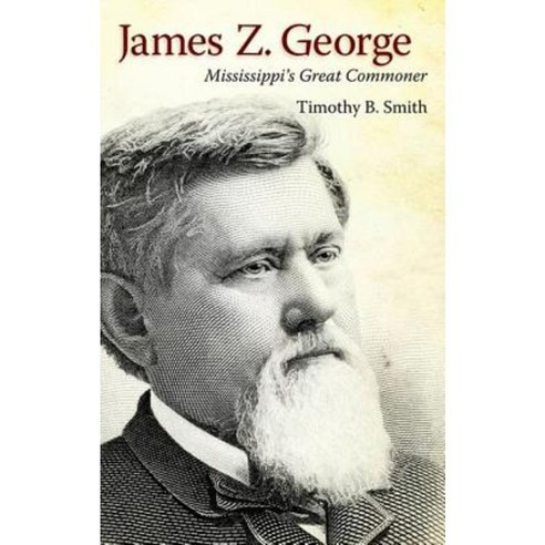 James Z. George: Mississippi''s Great Commoner Hardcover, University ...