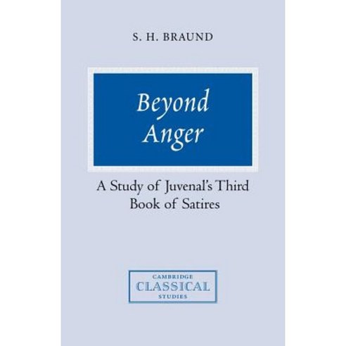 Beyond Anger:A Study of Juvenal`s Third Book of Satires, Cambridge University P