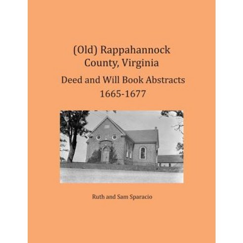 (Old) Rappahannock County Virginia Deed and Will Book Abstracts 1665 ...