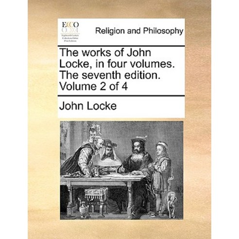 The Works of John Locke in Four Volumes. the Seventh Edition. Volume 2 ...