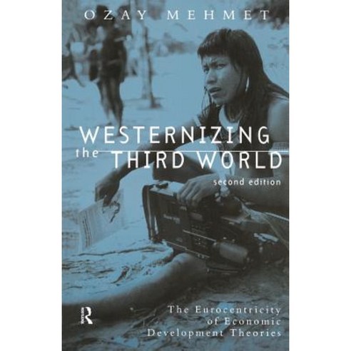 Westernizing the Third World: The Eurocentricity of Economy Development ...