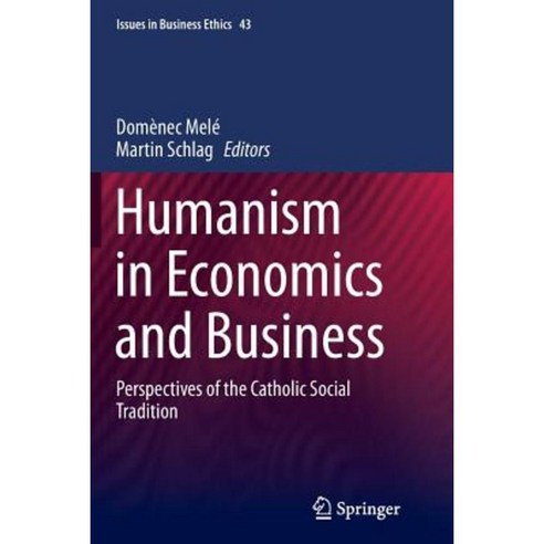 Humanism in Economics and Business: Perspectives of the Catholic Social ...