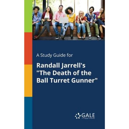 A Study Guide for Randall Jarrell''s the Death of the Ball Turret ...