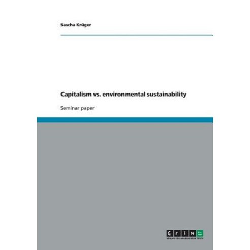 Capitalism vs. Environmental Sustainability Paperback, Grin Publishing ...