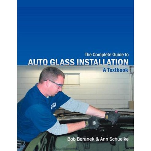 The Complete Guide to Auto Glass Installation: A Textbook Paperback ...