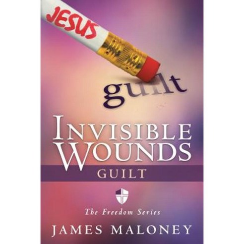 Invisible Wounds: Guilt: The Freedom Series Paperback, WestBow Press ...