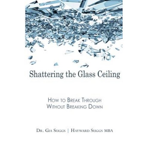 Shattering the Glass Ceiling: How to Break Through Without Breaking ...