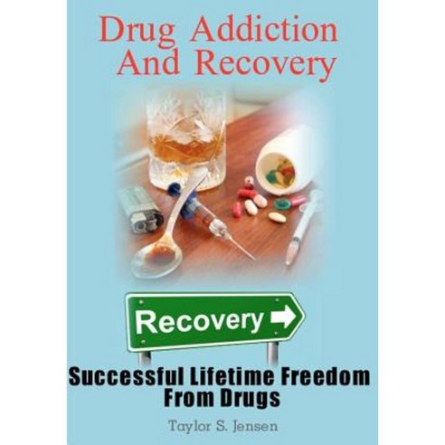 Drug Addiction and Recovery: Successful Lifetime Freedom from Drugs ...