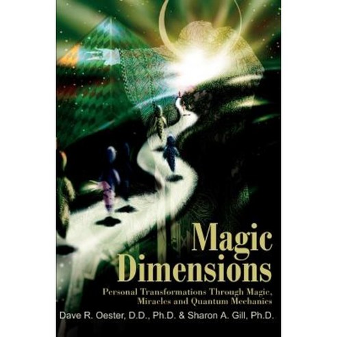 Magic Dimensions: Personal Transformations Through Magic Miracles and ...