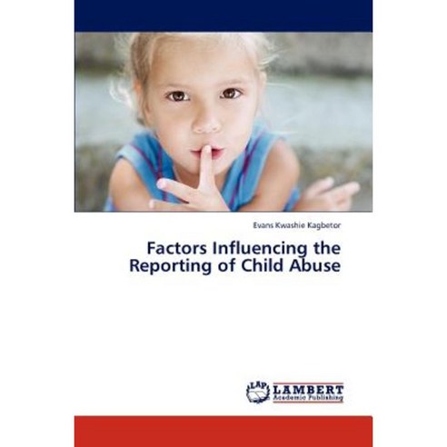 Factors Influencing the Reporting of Child Abuse Paperback, LAP Lambert Academi