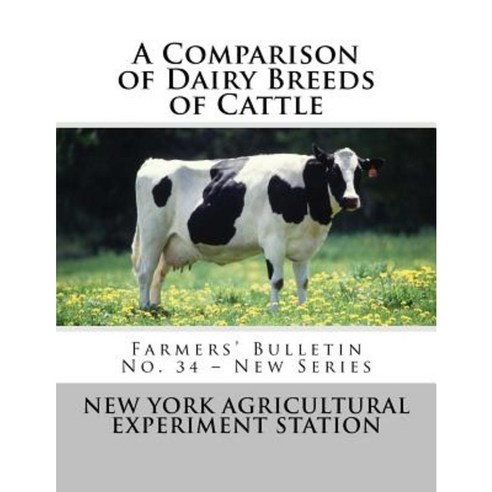 A Comparison of Dairy Breeds of Cattle: Farmers'' Bulletin No. 34 - New ...