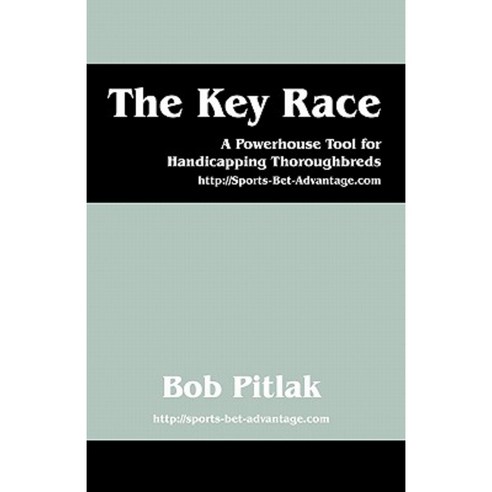 The Key Race: A Powerhouse Tool for Handicapping Thoroughbreds: HTTP ...