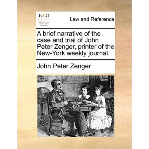A Brief Narrative of the Case and Trial of John Peter Zenger Printer of ...