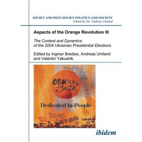 Aspects of the Orange Revolution III: The Context and Dynamics of the ...