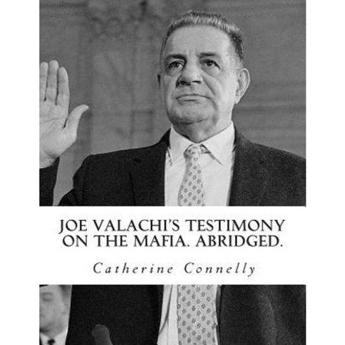 Joe Valachi''s Testimony on the Mafia. Abridged. Paperback, Createspace ...