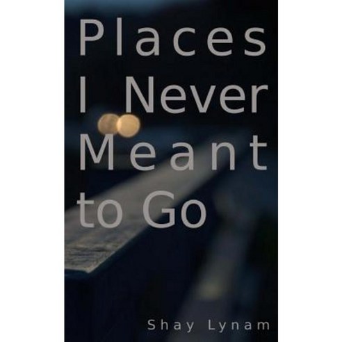 Places I Never Meant to Go Paperback, Createspace Independent ...
