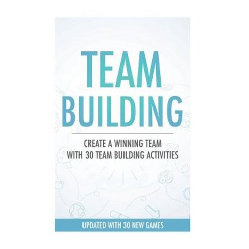 Team Building Activities: Create a Winning Team with 30 Team Building ...