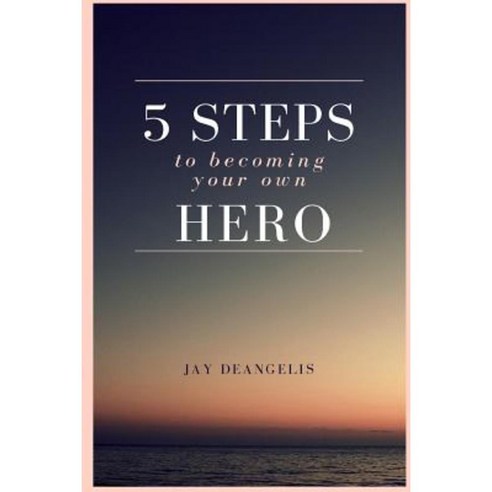 5 Steps to Becoming Your Own Hero Paperback, Createspace Independent ...