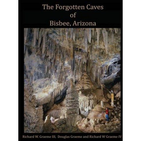 Forgotten Caves of Bisbee Arizona: A Review of the History and Genesis of These