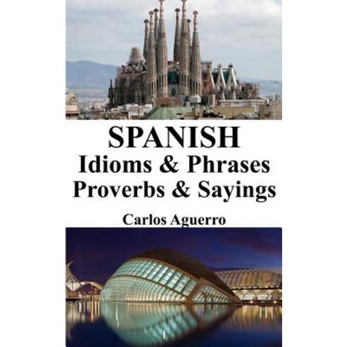Spanish Idioms & Phrases - Proverbs & Sayings Paperback, Createspace ...