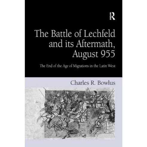 The Battle of Lechfeld and Its Aftermath August 955: The End of the Age ...
