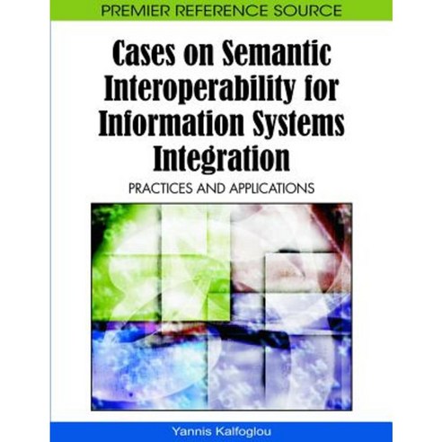 Cases on Semantic Interoperability for Information Systems Integration: Practic