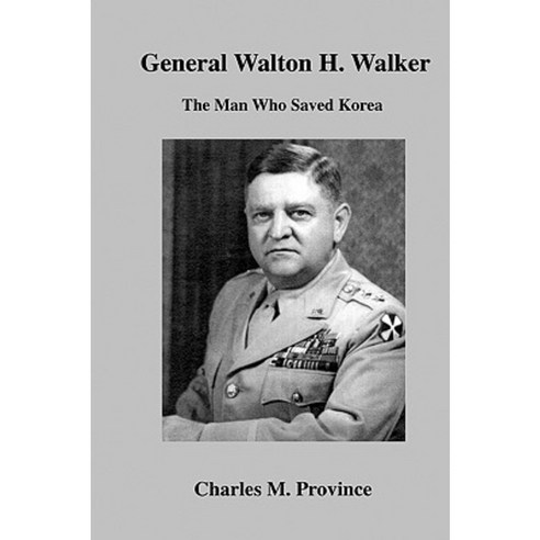 General Walton H. Walker: Forgotten Hero - The Man Who Saved Korea ...